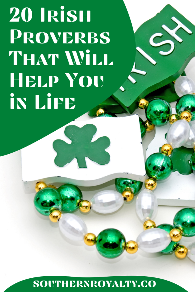 20 Irish Proverbs That Will Help You in Life - Southern Royalty